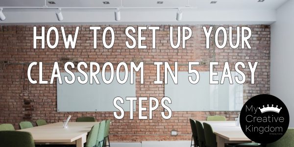 How to Set up Your Classroom in 5 Easy Steps - My Creative Kingdom