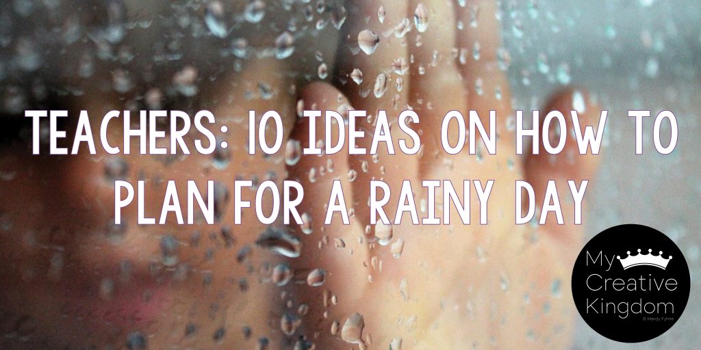 Teachers: 10 Ideas on How to Plan for Rainy Days - My Creative Kingdom